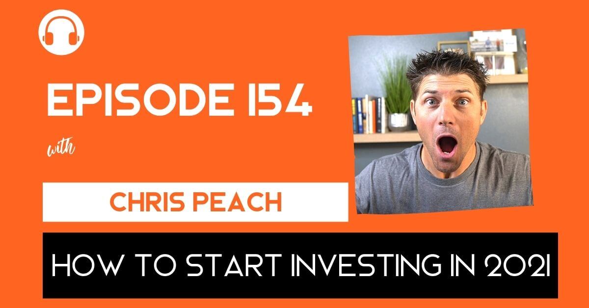 How to Get Started Investing in 2021 (Podcast EP154) with Chris Peach