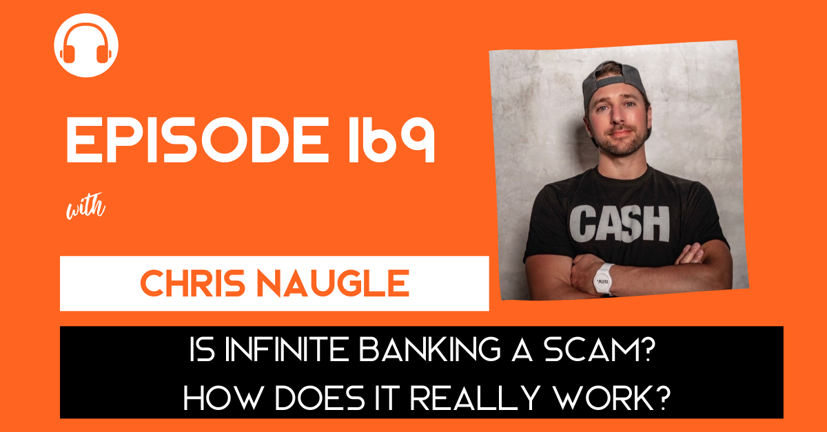 Is Infinite Banking Legit or Scam? Episode 169 with Chris Naugle
